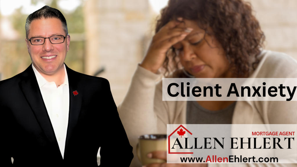 How to Diffuse Client Anxiety - Allen Ehlert | Mortgage Agent