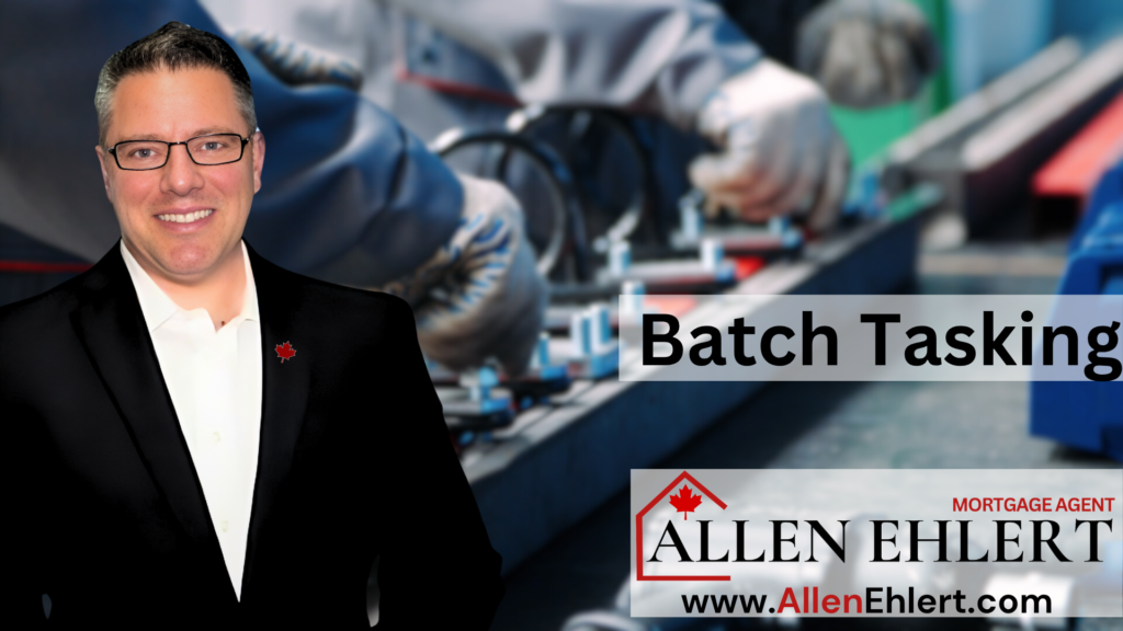 The Power of Batch Tasking for Realtors - Allen Ehlert | Mortgage Agent