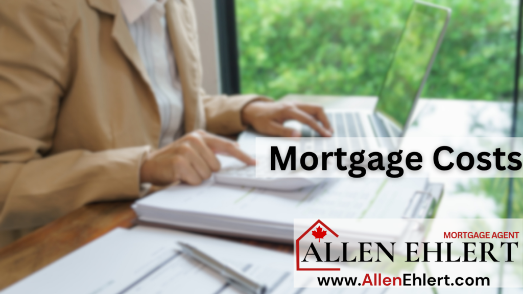 The Costs of Getting a Mortgage - Allen Ehlert | Mortgage Agent