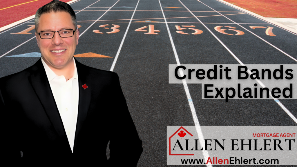 Credit Bands Explained - Allen Ehlert | Mortgage Agent