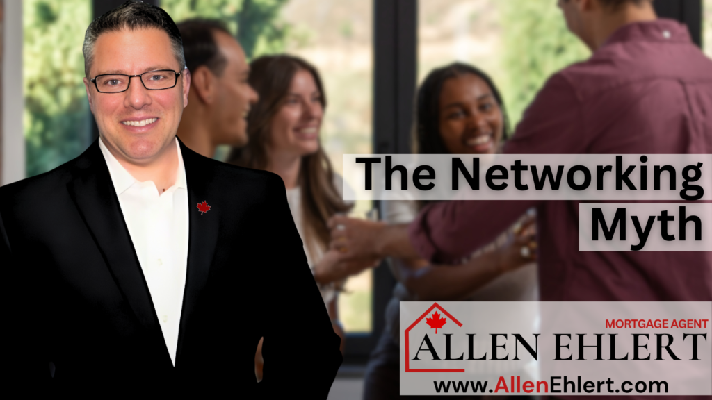 The Networking Myth - Allen Ehlert | Mortgage Agent